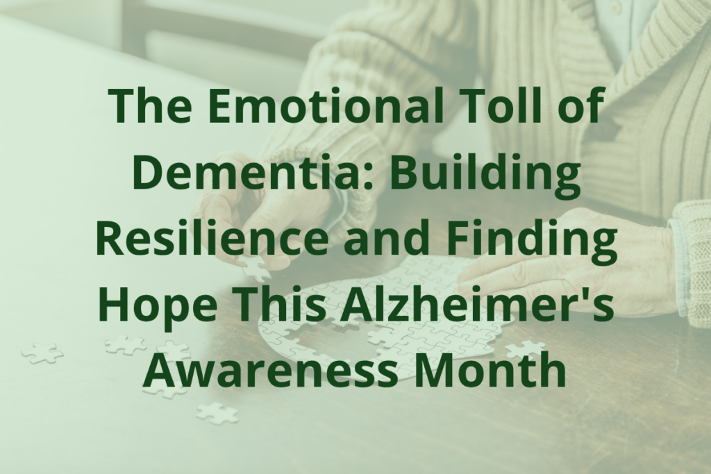 The Emotional Toll of Dementia: Building Resilience and Finding Hope ...